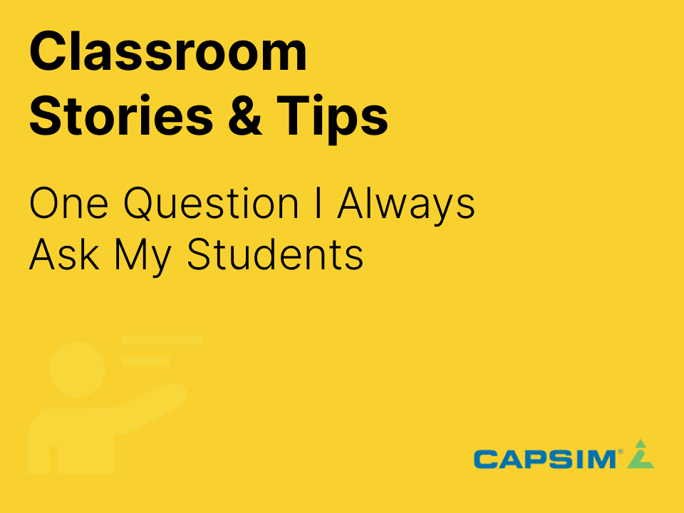 One Question I Always Ask My Students - Capsim